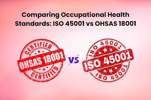 Comparing Occupational Health Standards: ISO 45001 vs OHSAS 18001 - The ...
